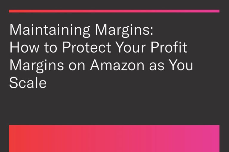 How to Protect Your Amazon Profit Margins as You Scale - Feedvisor